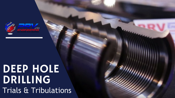 Deep Hole Drilling Trials and Tribulations - PRV Engineering