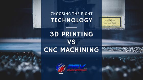 3D Printing vs CNC Machining: Choosing The Right Technology - PRV Engineering