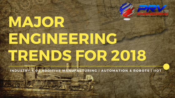 Major Engineering Trends For 2018 - PRV Engineering