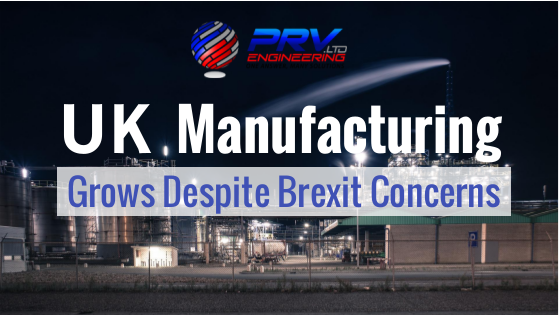 UK Manufacturing Performs Despite Brexit Concerns - PRV Engineering