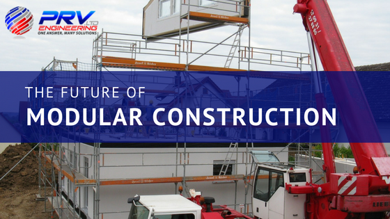 Reasons Why Modular Construction Is The Future - PRV Engineering