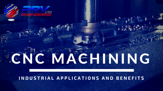 CNC Machining: Industrial Applications And Benefits - PRV Engineering