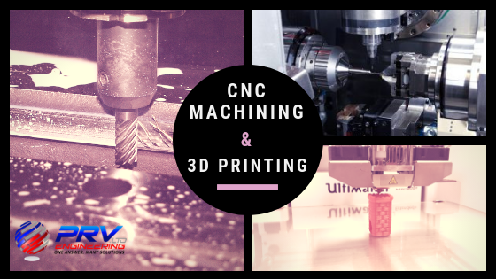 CNC Machining And 3D Printing In Manufacturing - PRV Engineering