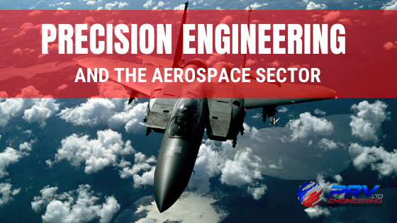 Precision Engineering And The Aerospace Sector - PRV Engineering