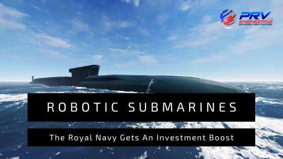 Royal Navy Adds Robotic Submarines To Its Fleet - PRV Engineering
