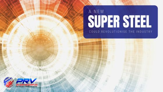 The New Super Steel That Defies Convention - PRV Engineering