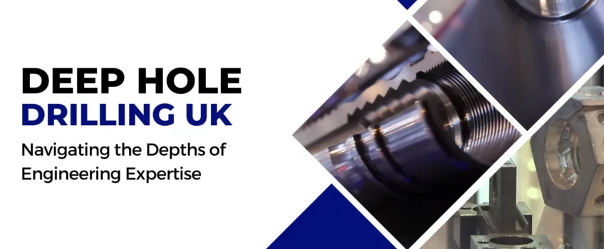 Deep Hole Drilling UK: Navigating the Depths of Engineering Expertise ...